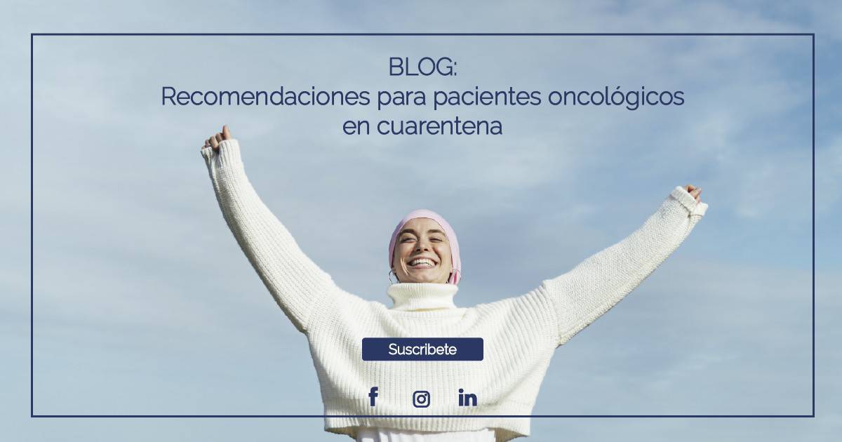 Recomendaciones para pacientes oncológicos en cuarentena Recomendaciones para pacientes oncológicos en cuarentena